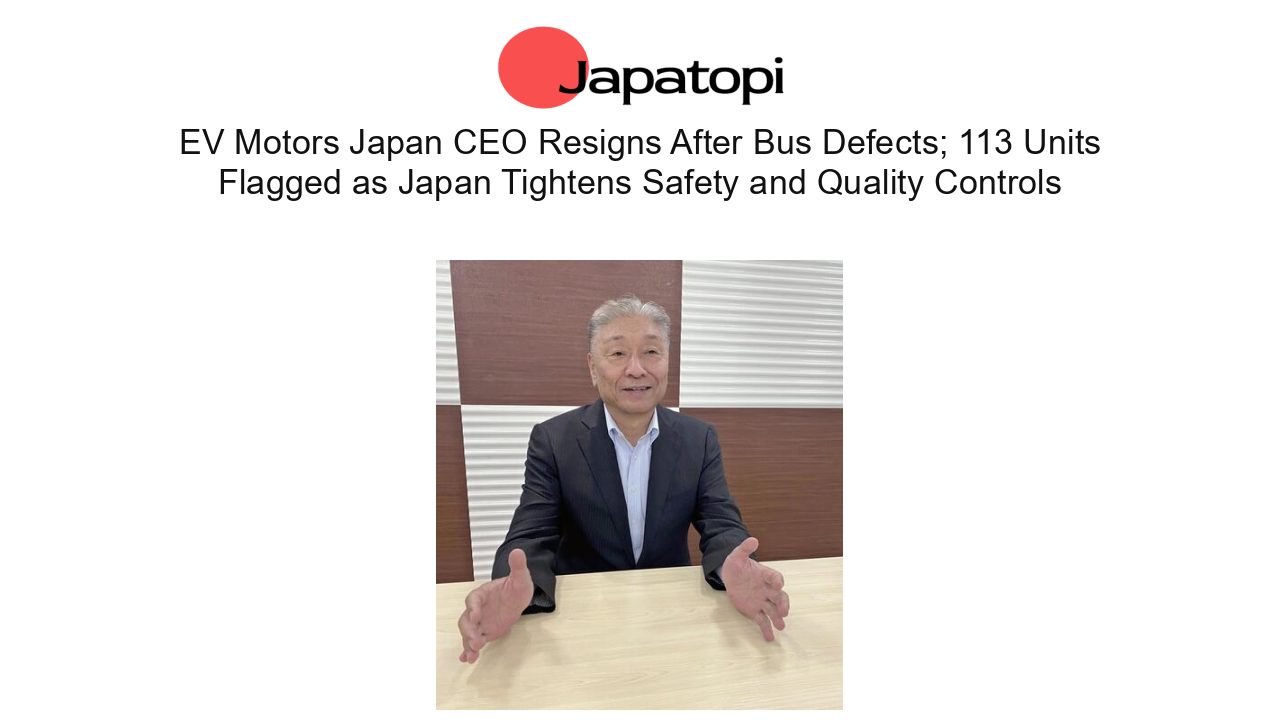 EV Motors Japan CEO Resigns After Bus Defects; 113 Units Flagged as ...